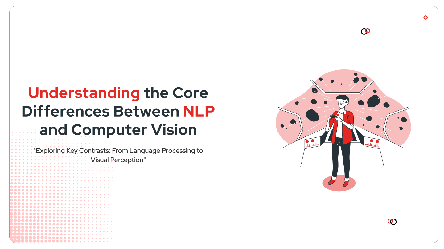 Understanding the Core Differences Between NLP and Computer Vision ...